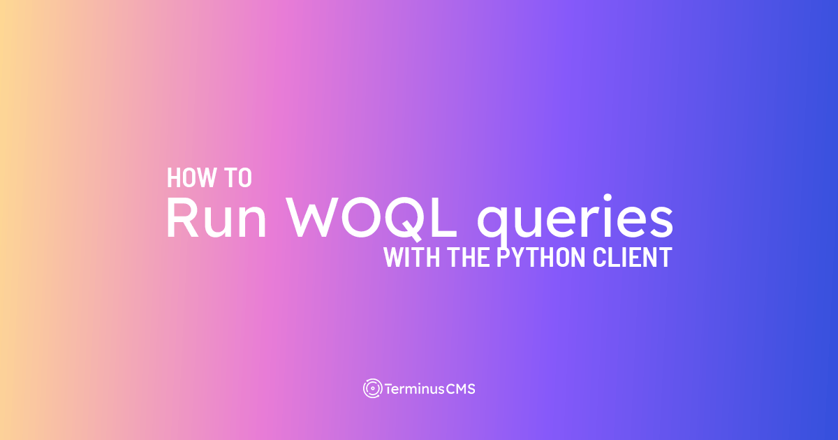 Run a WOQL Query with the Python Client Run a WOQL Query with the Python Client